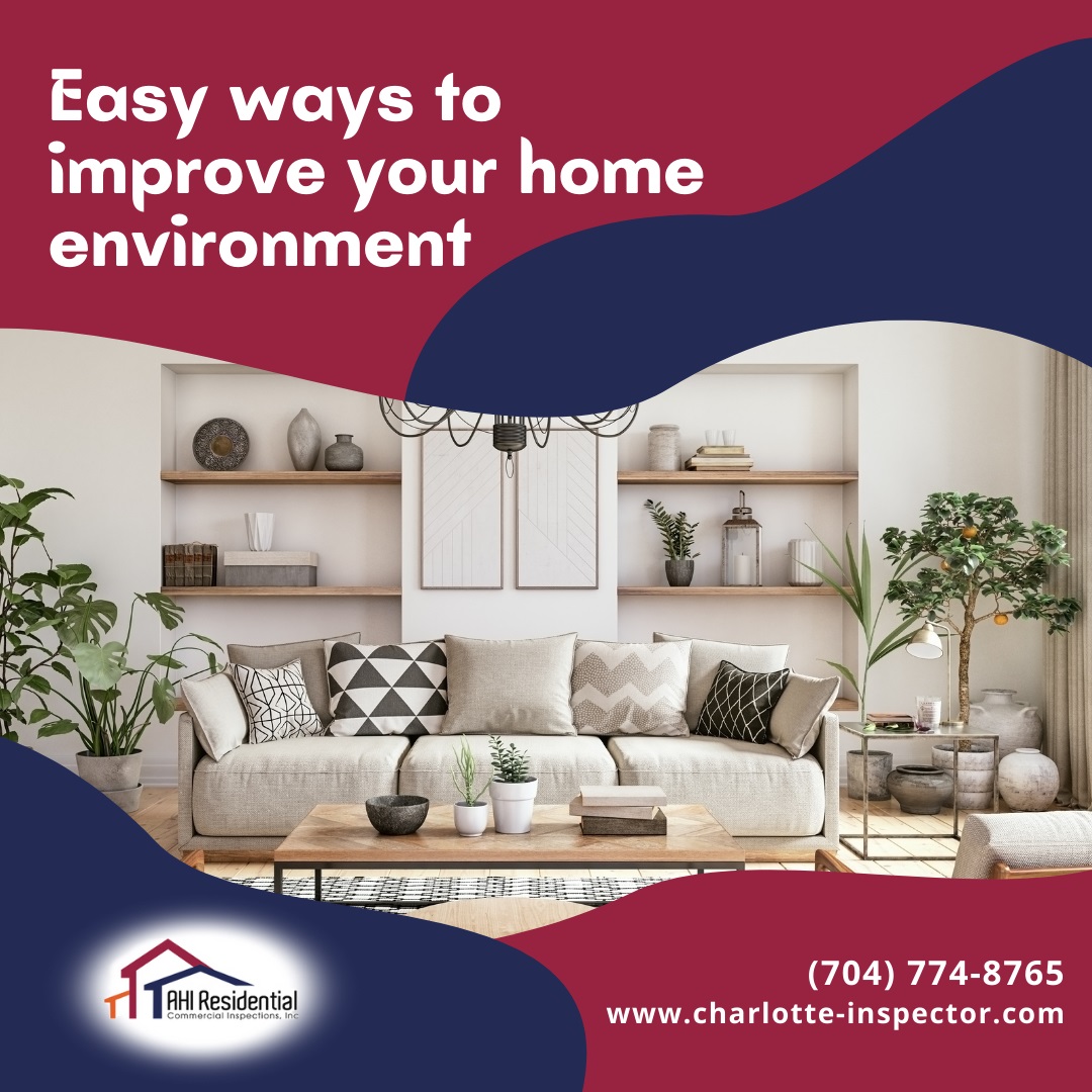 Easy Ways To Improve Your Home Environment Charlotte Home Inspector